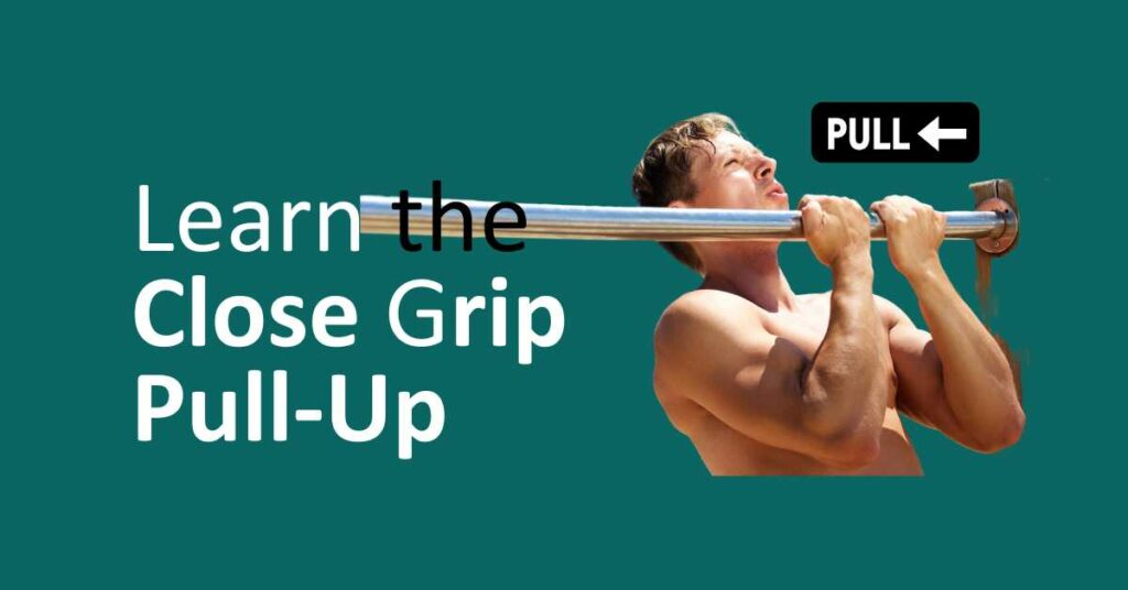 Learn the Close Grip Pull-Up: Ultimate Guide for Explosive Back ...